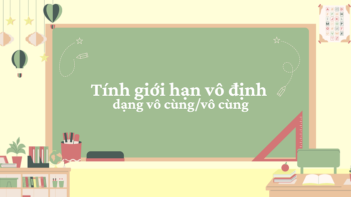 Cách tính giới hạn vô định dạng vô cùng/vô cùng - Bài tập Toán 11 có ...