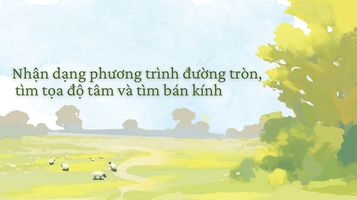 Nhận dạng phương trình đường tròn, tìm tọa độ tâm và tìm bán kính ...