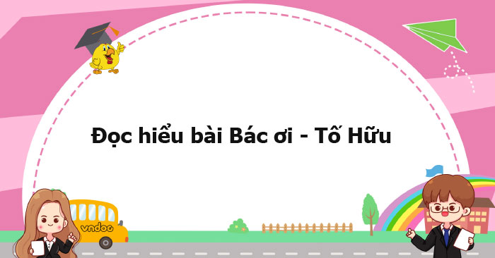 Đọc hiểu bài Bác ơi - Tố Hữu - Luyện đề đọc hiểu Ngữ văn 8 - VnDoc.com