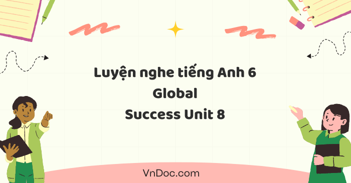 Luyện nghe tiếng Anh 6 Global Success Unit 9 - Bài tập Unit 9 lớp 6 ...