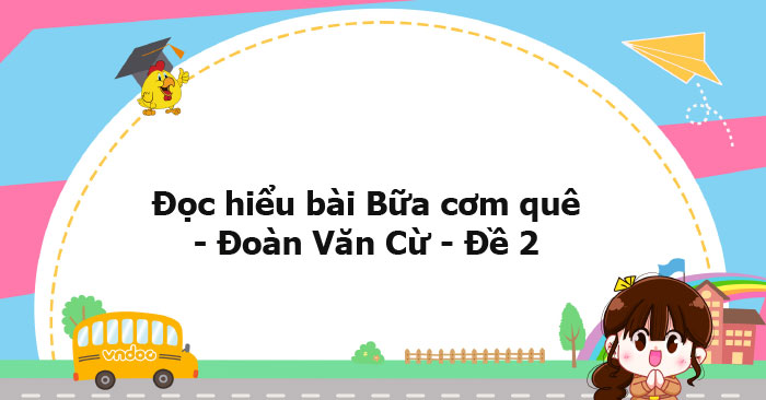 Đọc hiểu bài Bữa cơm quê - Đoàn Văn Cừ - Đề 2 - Luyện đề đọc hiểu Ngữ ...