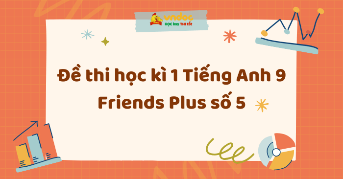 Đề thi học kì 1 Tiếng Anh 9 Friends Plus số 5 - Đề thi tiếng Anh 9 học ...