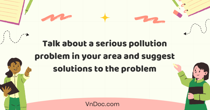 Talk about a serious pollution problem in your area and suggest ...