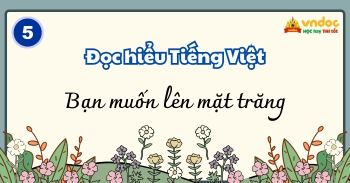 Đọc hiểu bài Bạn muốn lên mặt trăng lớp 5 Cánh Diều - VnDoc.com